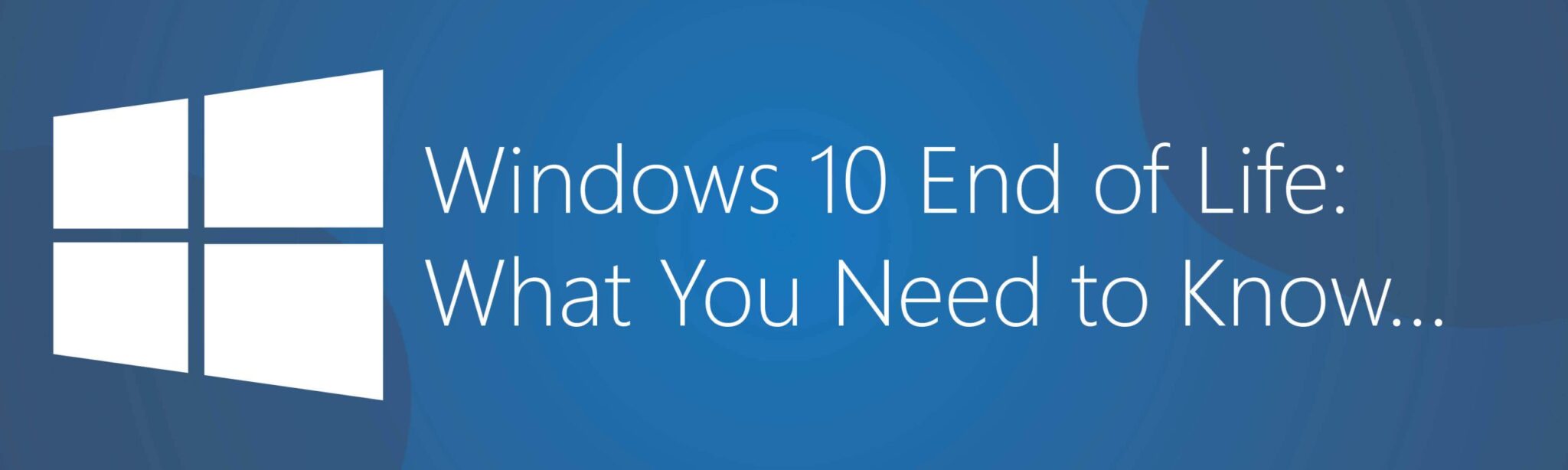 Get Ready for Windows 10 End of Life: What It Means and Your Next Steps ...